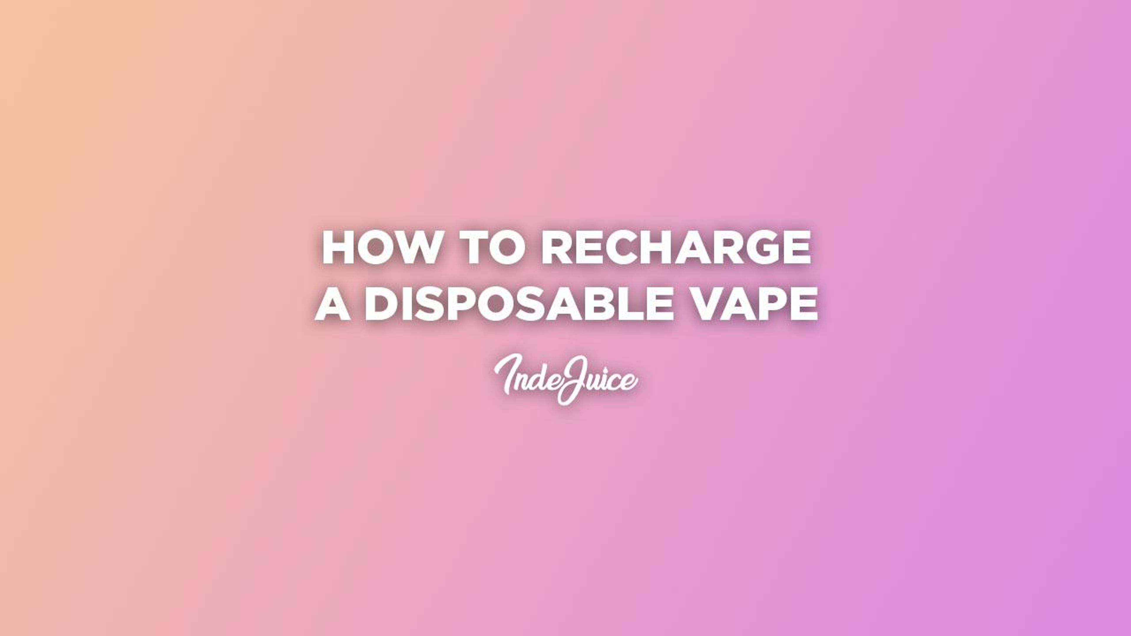 How to Recharge a Disposable Vape | Vape Guides | IndeJuice
